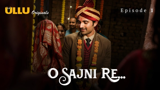 O Sajni Re Part 1 E01 2024 Hindi Hot Web Series – Ullu – IXIPORN.HOST
